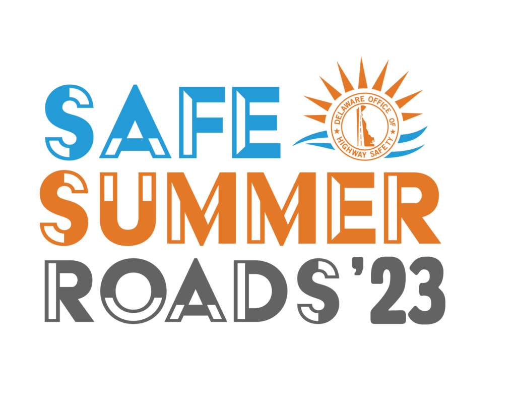 The Delaware Office of Highway Safety Announces “Safe Summer Roads 23 ...